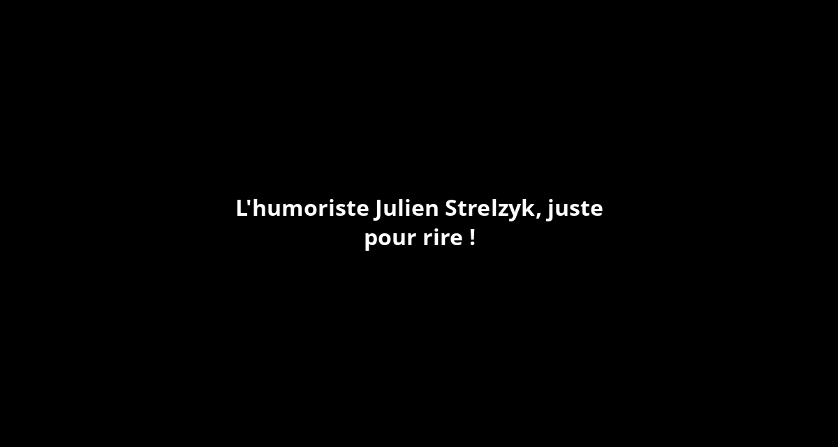 L'humoriste Julien Strelzyk, juste pour rire